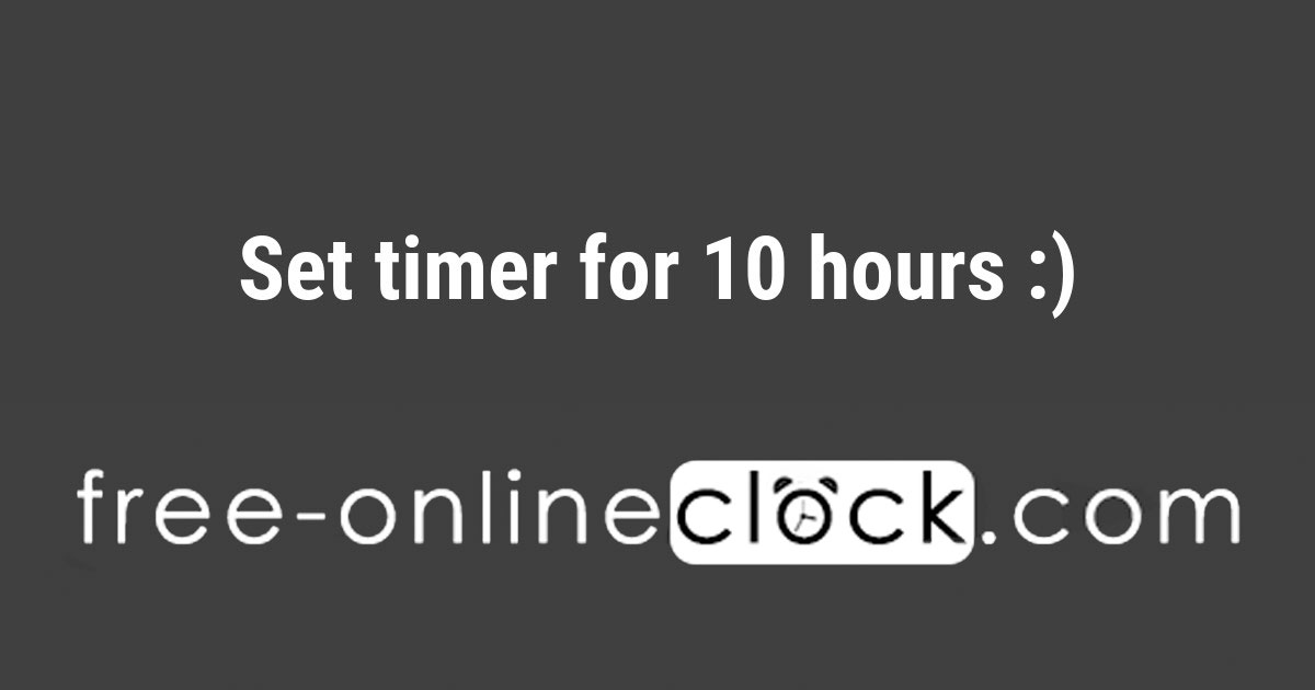 Set Timer For 10 Hours Set Timer For 10 Hours